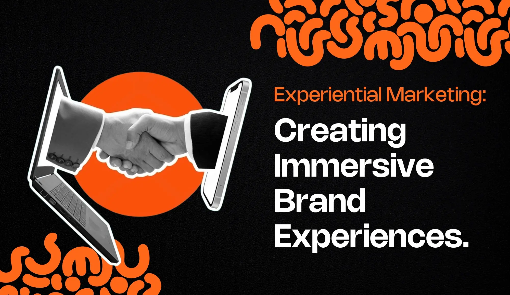 Experiential Marketing: Creating Immersive Brand Experiences