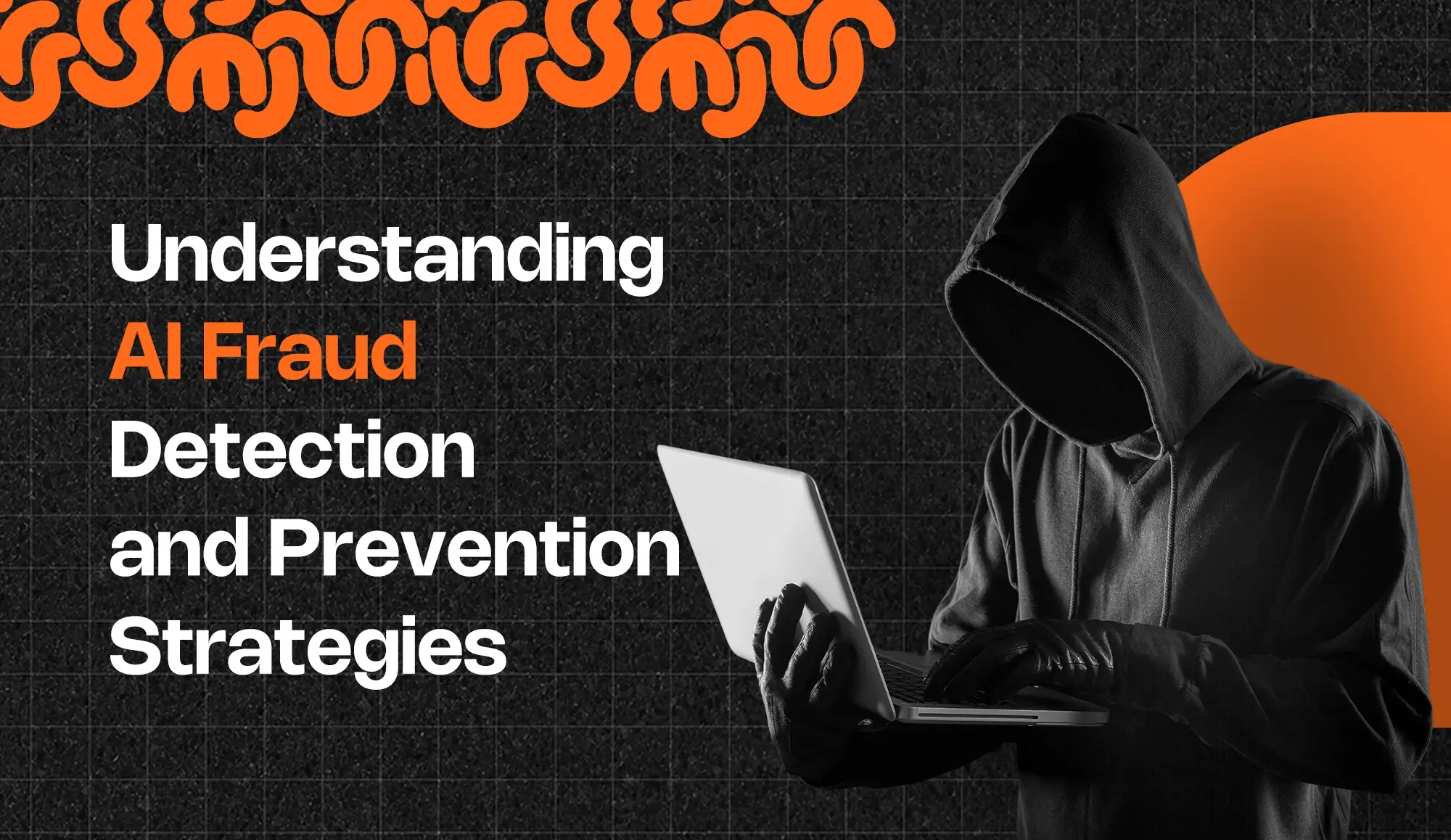 Understanding AI Fraud Detection and Prevention Strategies