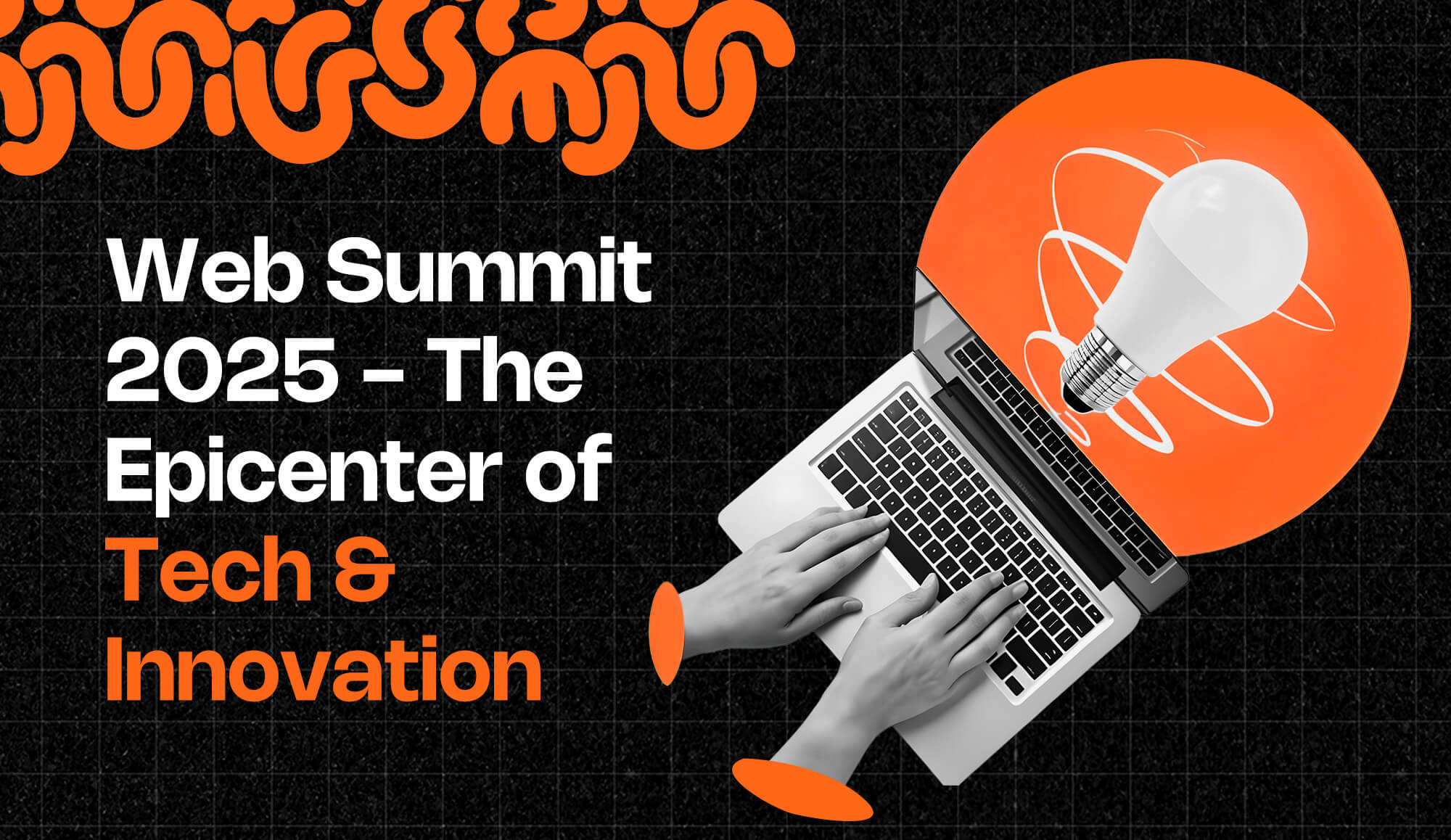 Web Summit 2025 - The Epicenter of Tech & Innovation